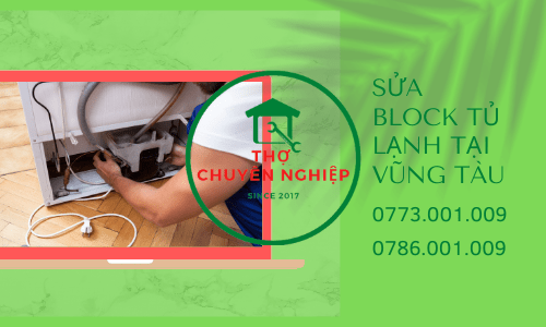 SỬA BLOCK TỦ LẠNH TẠI VŨNG TÀU 0786.001.009 - Thợ Chuyên Nghiệp